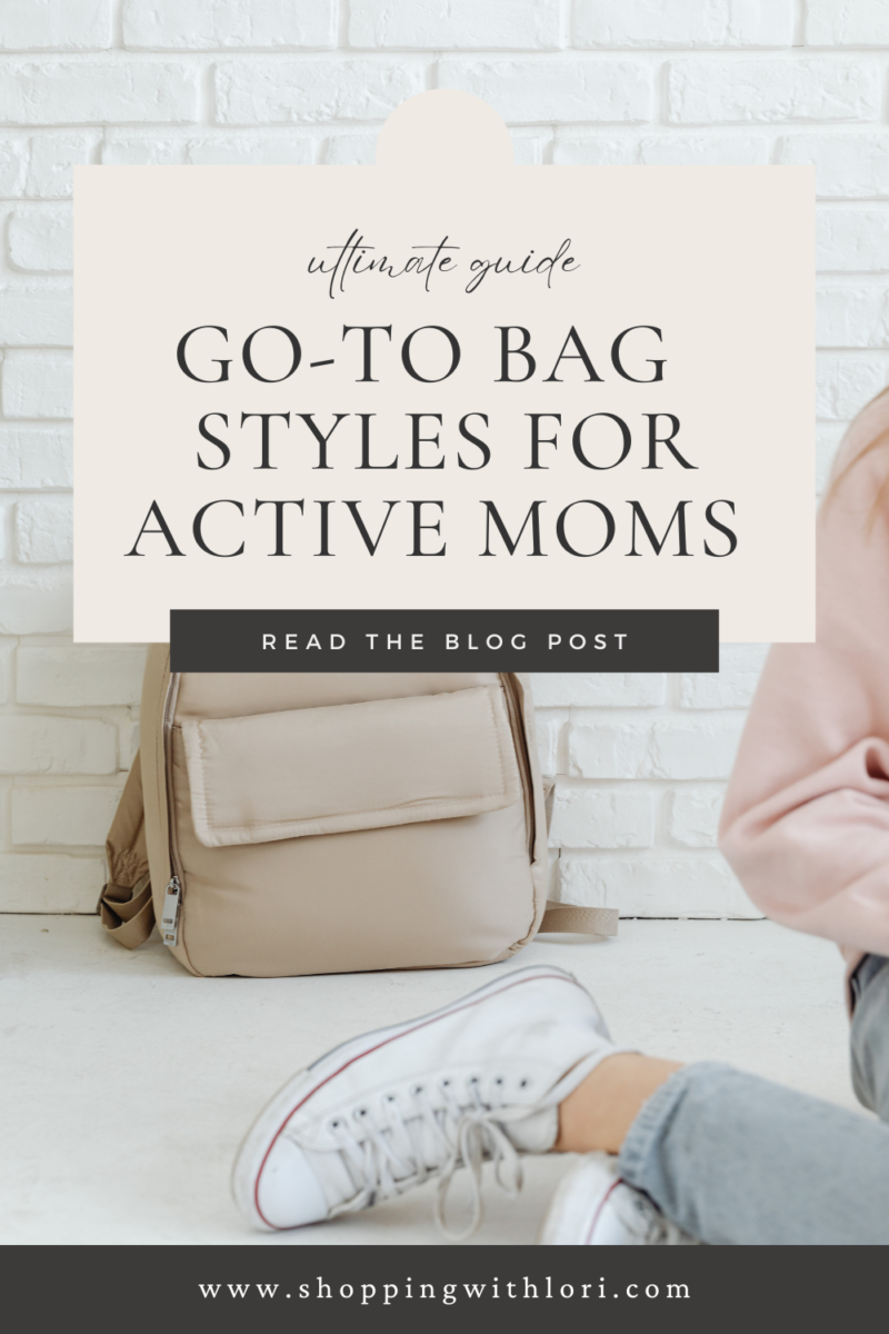 The Three Best Go-To Bag Styles For Active Moms - Shopping With Lori